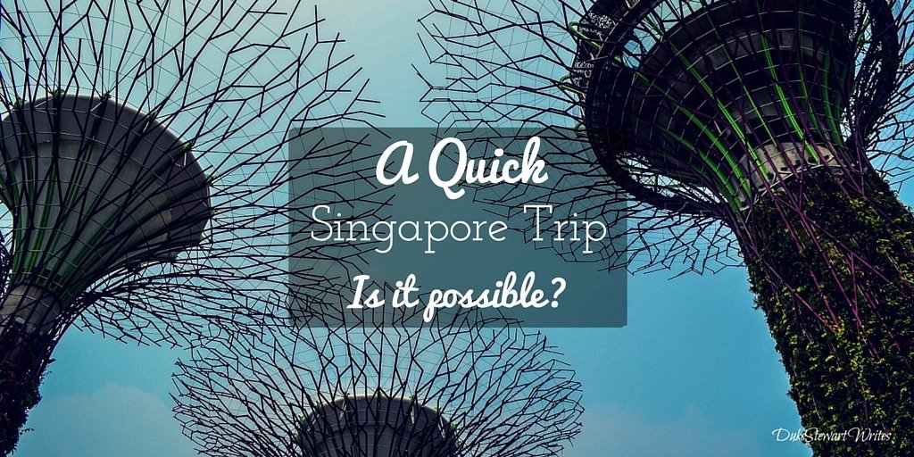 Is a Quick Singapore trip possible?