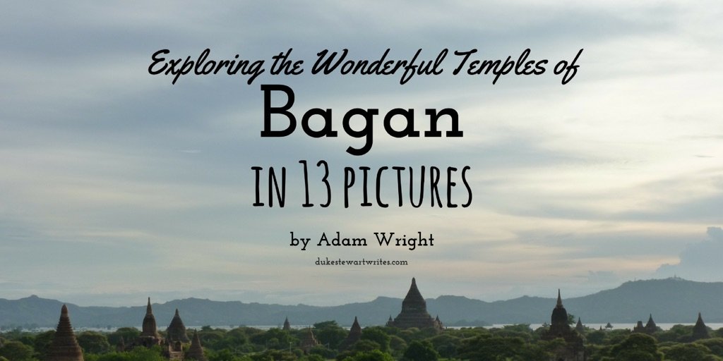 Myanmar - Exploring the Wonderful Temples of Bagan In 13 Pictures
